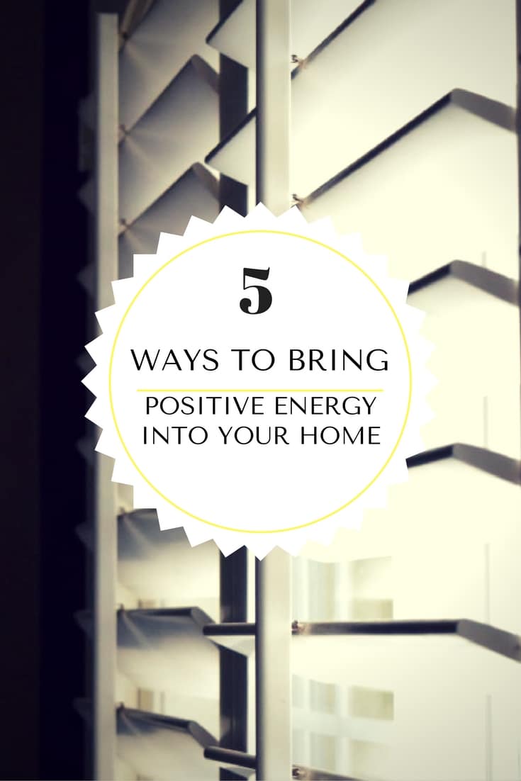 5 Ways To Bring Positive Energy Into Your Home | Earth Powered Family