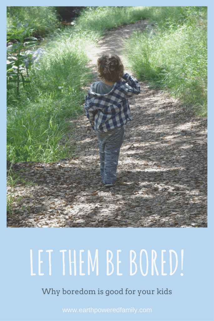 The Benefits of Boredom | Earth Powered Family